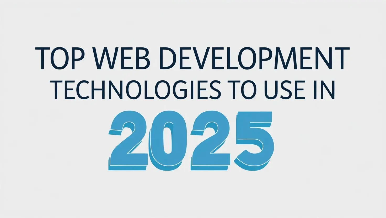 ** Top Web Development Technologies & Stacks for 2025